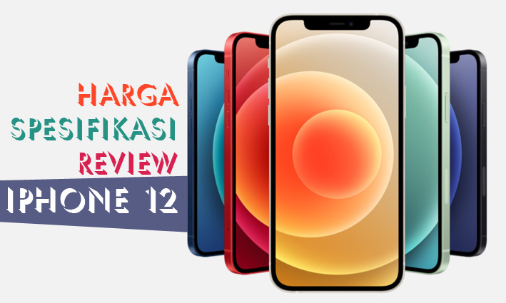 Harga, Spesifikasi dan Review iPhone 12 Terbaru - Kopiah Putih