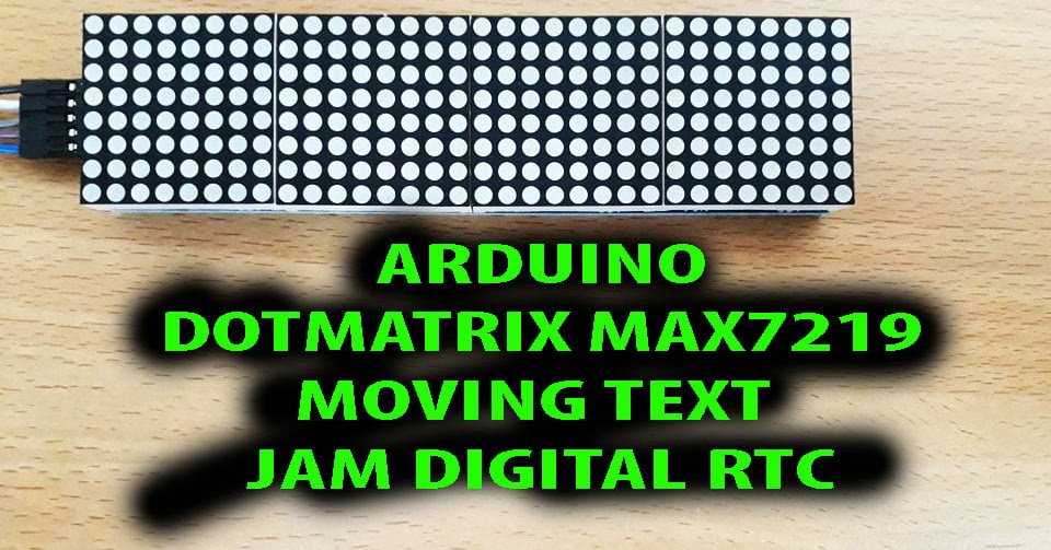 .: ARDUINO Dotmatrix MAX7219 Moving Text dan Jam Digital RTC