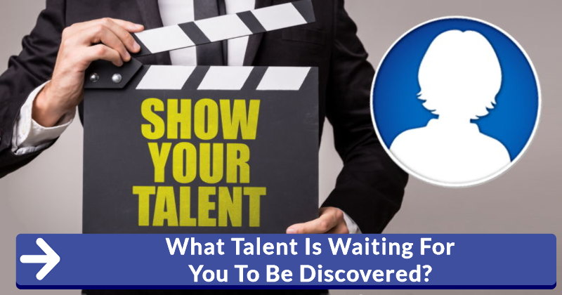 What talent is waiting for you to be Discovered?