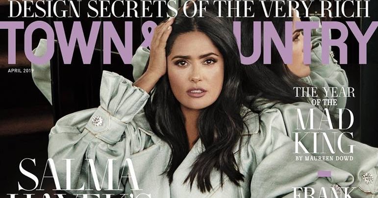 DIARY OF A CLOTHESHORSE: Salma Hayek covers Town & Country April 2019