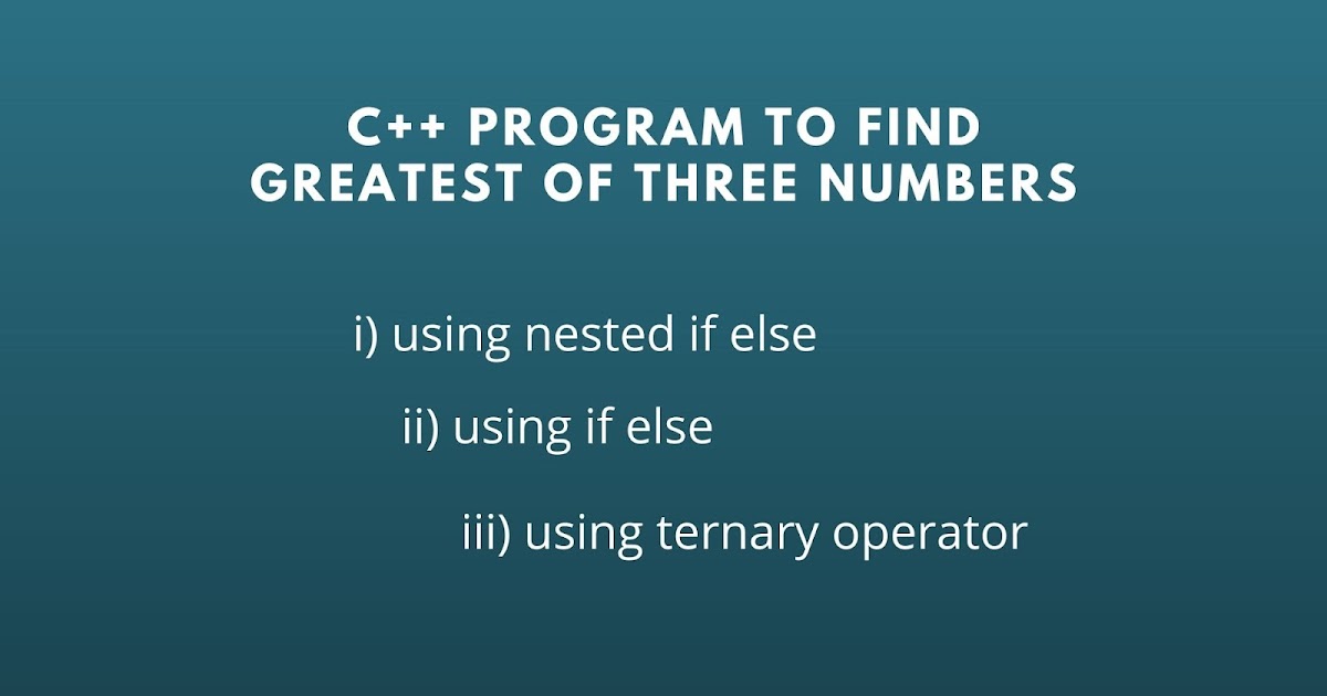 C++ Program to Find Greatest of Three Numbers - Basic C++ Programs.