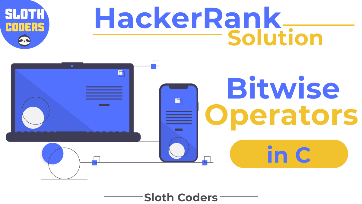 Bitwise Operators in C - HackerRank Soution - Sloth Coders