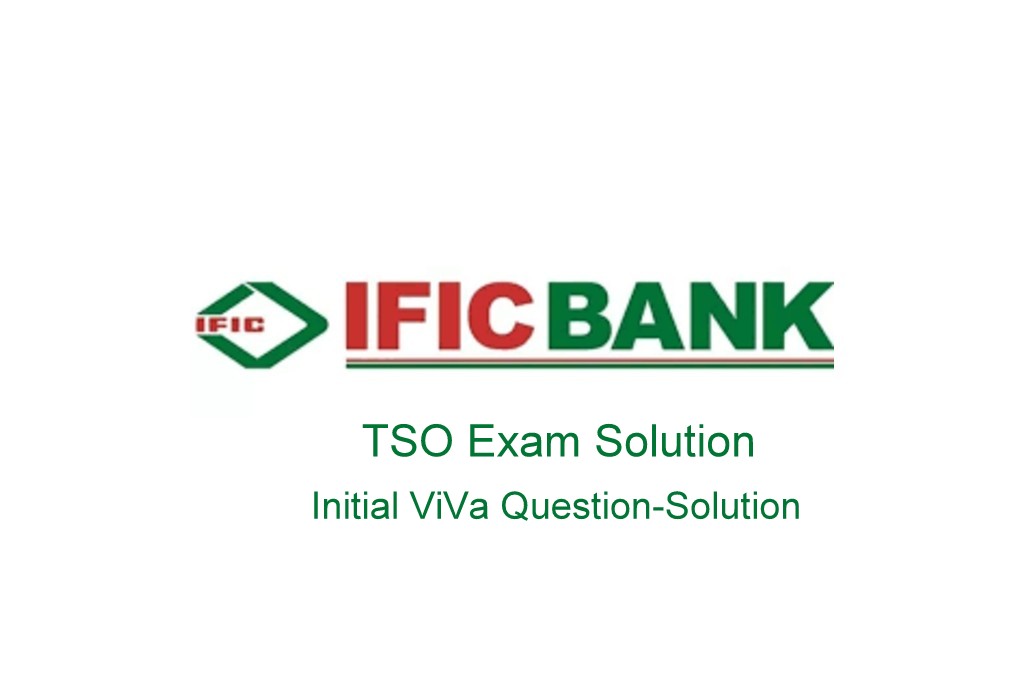 IFIC Bank TSO initial viva question and solution