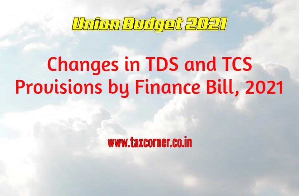 Changes in TDS and TCS Provisions by Finance Bill, 2021