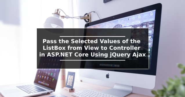 Pass the Selected Values of the ListBox from View to Controller in ASP ...