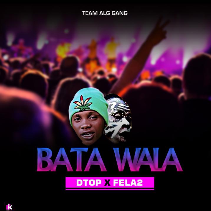 [Music] DTop Ft. Fela 2 – Bata Wala