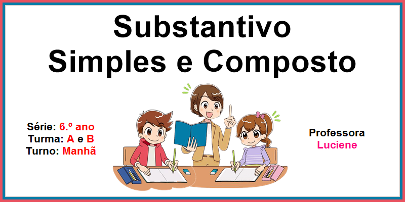 Substantivo Simples e Composto - 6.º Ano - Aula 19 - Dia 10/05/21 ...