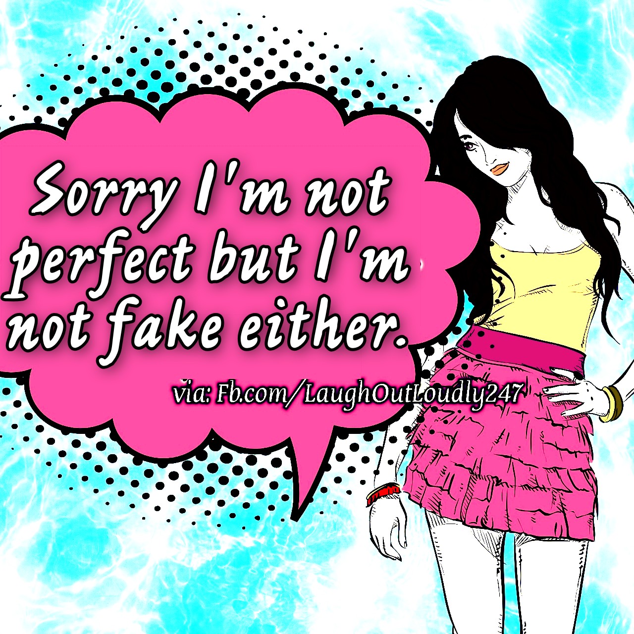 I don’t claim to be perfect, I'm not fake either
