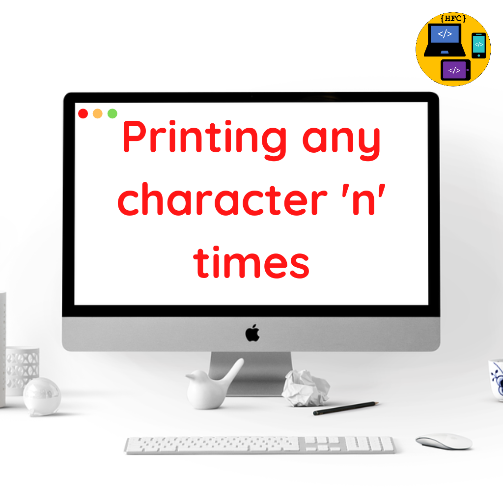Printing A Character N Times For Loop C Programming Printing A Character N Times For Loop C Programming