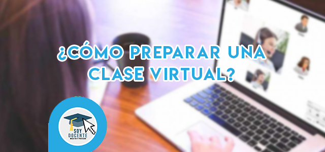 Cómo preparar una clase virtual - SOY DOCENTE MAESTRO Y PROFESOR.