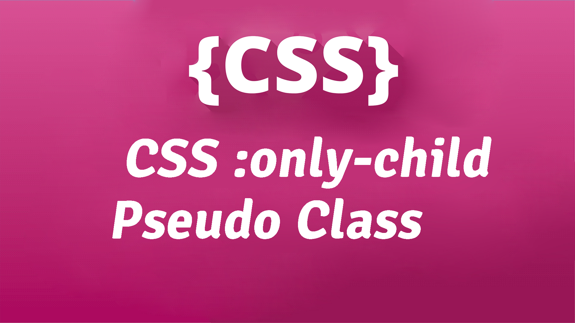 CSS :only-child Pseudo Class