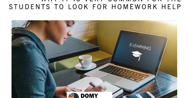 Why it is very common for the students to look for homework help