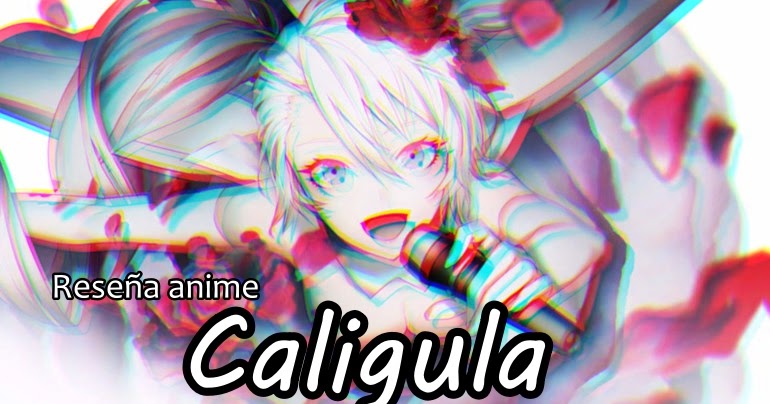 RUKIIXHOLIC Blog: [Reseña Anime] Calígula
