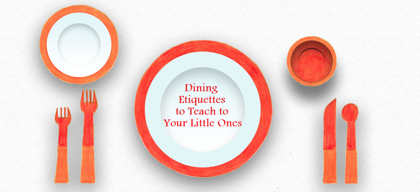 Alive n Kicking: Dining Etiquettes to Teach to Your Little Ones