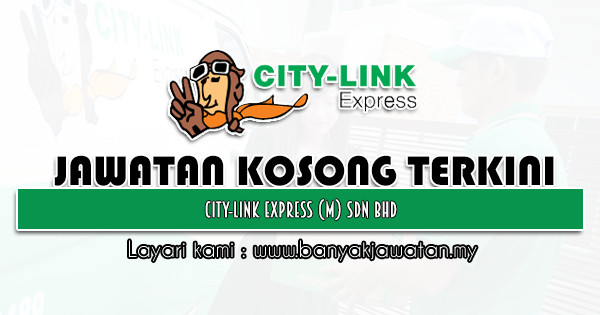 Jawatan Kosong di City-Link Express (M) Sdn Bhd - 14 Oktober 2022 - KERJA KOSONG 2024 | JAWATAN ...