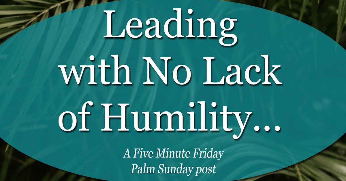 Abiding Love, Abounding Grace: Leading with No Lack of Humility... A ...