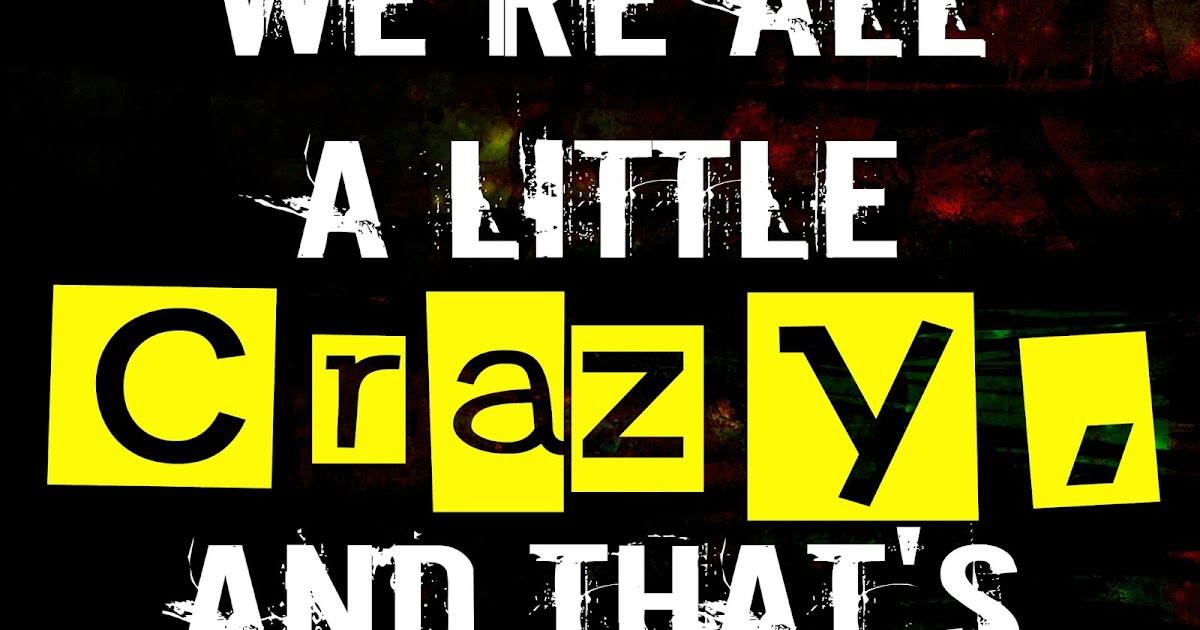 (We're) All A Little Crazy