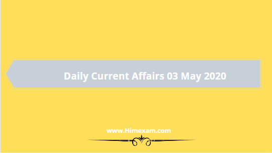 Daily Current Affairs 3 May 2020(Hindi/English) - Himexam.com