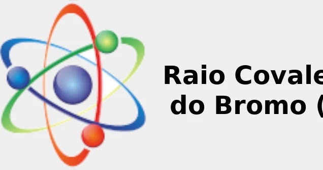 ☢️ Raio Covalente do Bromo (Br) + Usos, Fontes, Origem ... 2022 ☢️ Raio Covalente do Bromo (Br) + Usos, Fontes, Origem ... 2022
