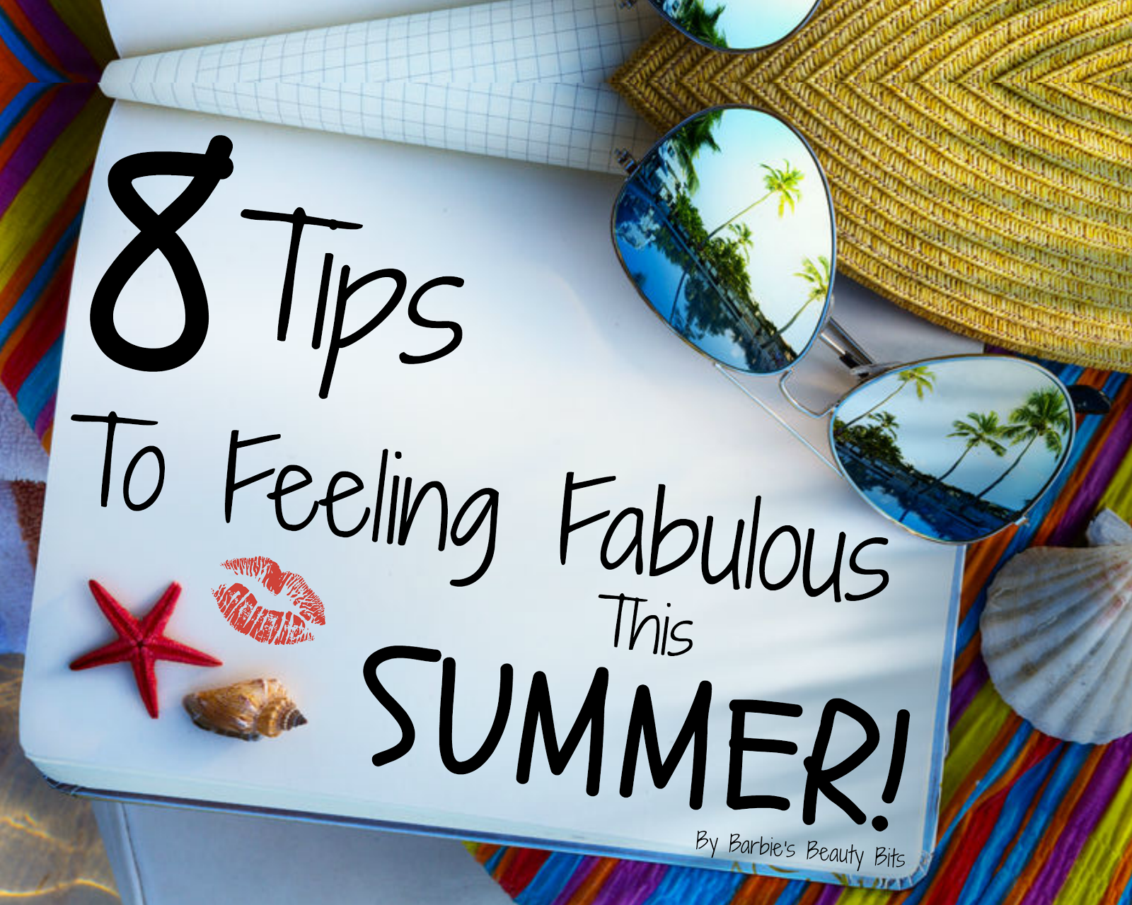 8 Tips To Feeling Fabulous This Summer | Barbie's Beauty Bits
