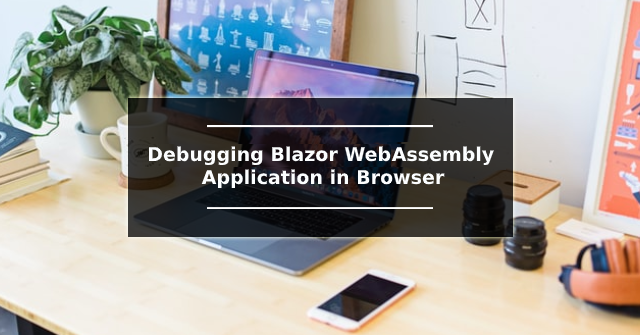 Debugging Blazor Webassembly Application In Browser