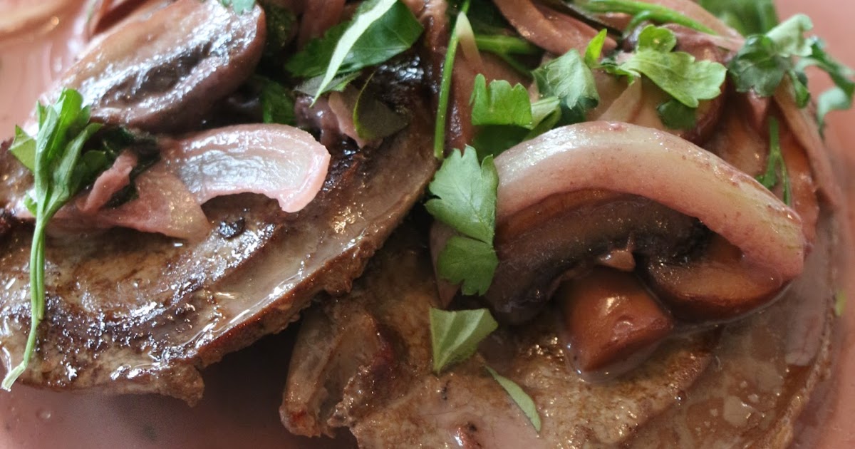 FLOWER POT KITCHEN: PAN SEARED LIVER WITH A PORT, CREAM AND MUSHROOM SAUCE