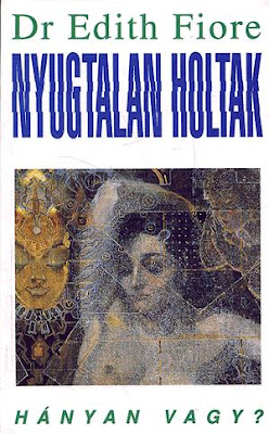 Szellem Lélek Test: DR. EDITH FIORE NYUGTALAN HOLTAK
