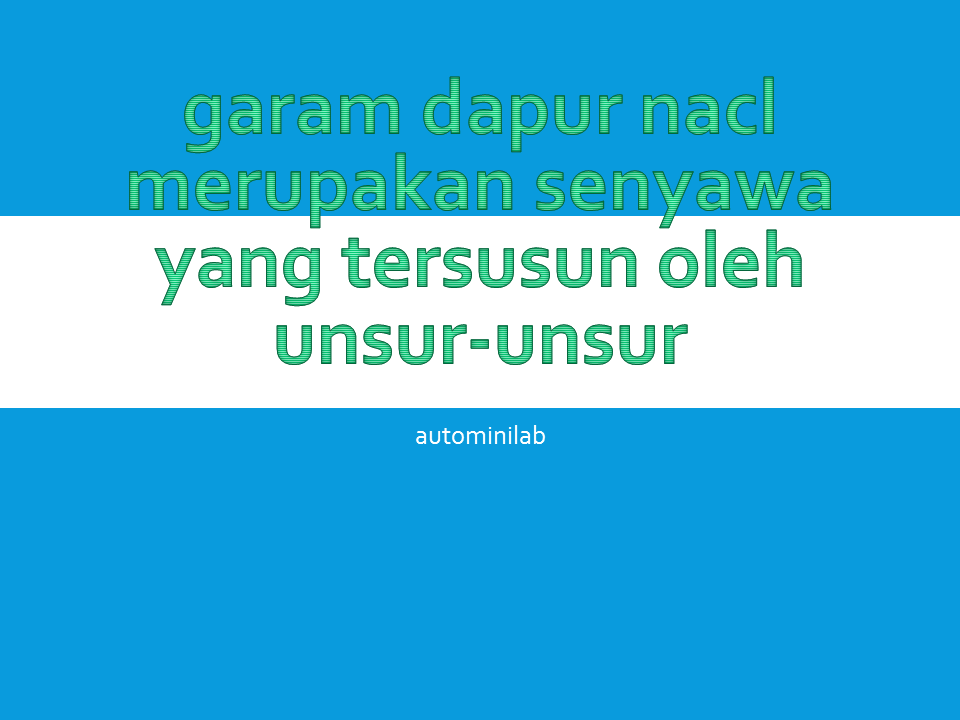 Garam dapur NACL merupakan senyawa yang tersusun oleh unsur-unsur Akurat