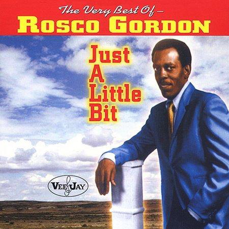 HOME OF THE BLUES: The Very Best Of Rosco Gordon-Just A Little Bit