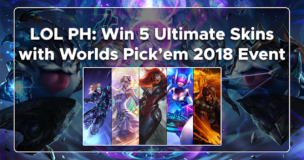 LOL PH: Win 5 Ultimate Skins with Worlds Pick'em 2018 Event | PinoyTechSaga