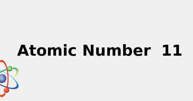 Atomic Number 11 (+ facts: Sources, Uses, Color and more...) 2022