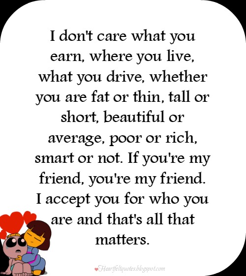 If you're my friend, you're my friend. | Heartfelt Love And Life Quotes