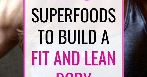20 Superfoods To Build A Fit And Lean Body - My Daily Healthy Diet