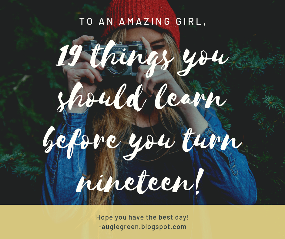 19 Things You Should Learn Before You Turn 19. |19 for 19| augiegreen ...