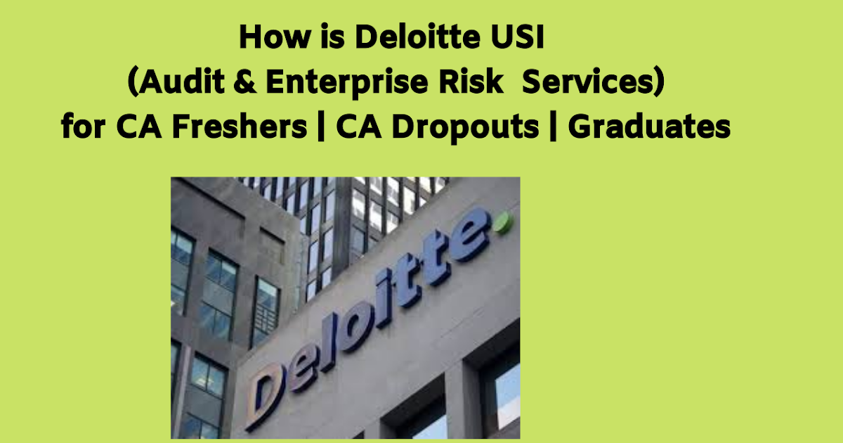 How is Deloitte USI - Audit & Enterprise Risk Services for CA Freshers ...