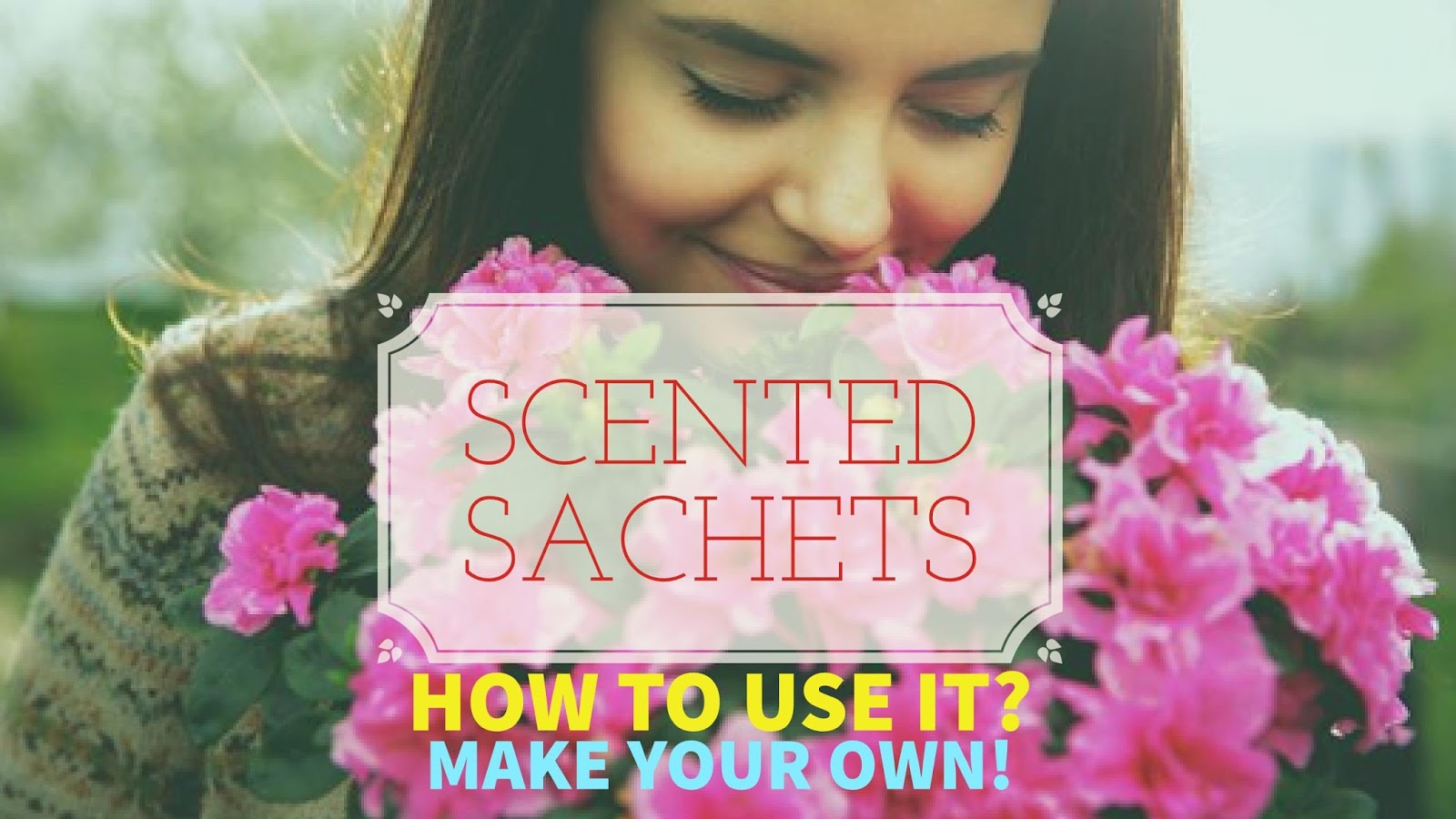 Scented Sachet Bags - What is a Scented Sachet, How to Use It and Make ...