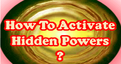 How To Activate Our Hidden Powers?
