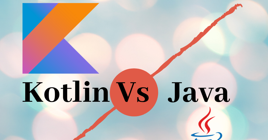 Kotlin Vs Java for Android Development- Which is Better in 2024