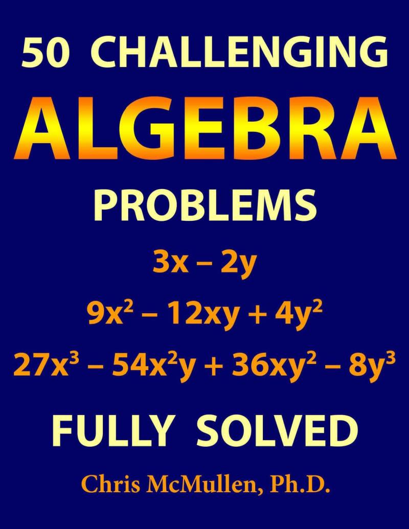 50 Challenging Algebra Problems Fully Solved Chris McMullen 50-challenging-algebra-problems-fully-solved-chris-mcmullen