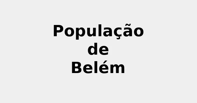 População de Belém, PA (Total, Censo e Ranking)