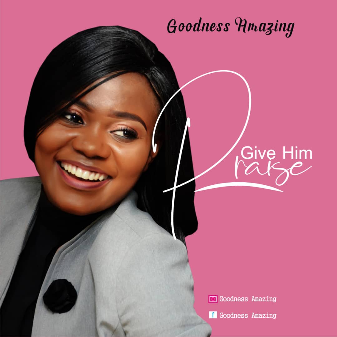 Download Give Him Praise by Goodness Amazing