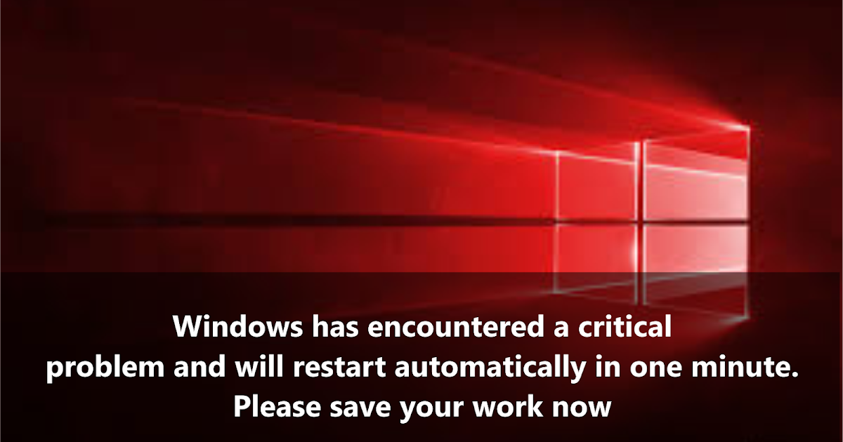 Fix Error "Windows has encountered a critical problem and will restart ...
