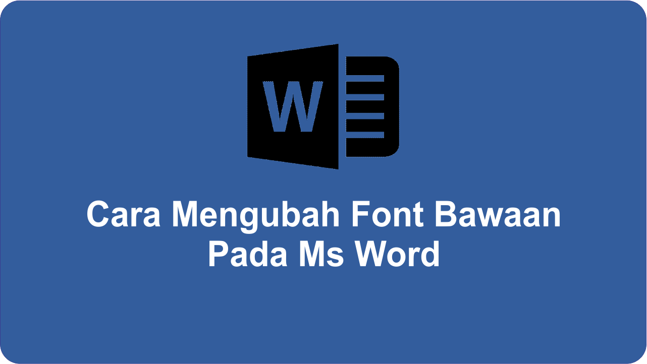Cara Mengubah Font Bawaan Pada Microsoft Word - satutitiknol.com