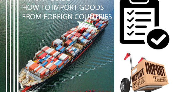 IMPORT GUIDE & HOW TO IMPORT GOODS FROM FOREIGN COUNTRIES | usatradevisa