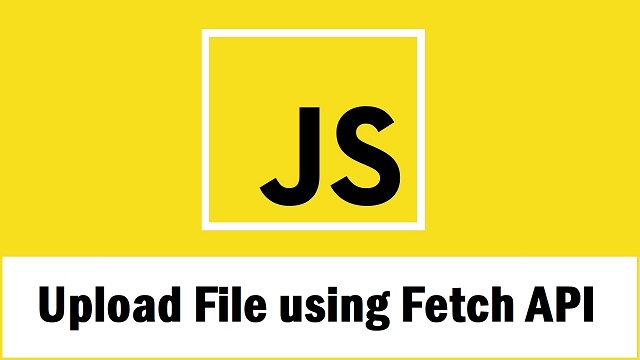File Upload In Javascript Using Fetch Api With Php Webslesson