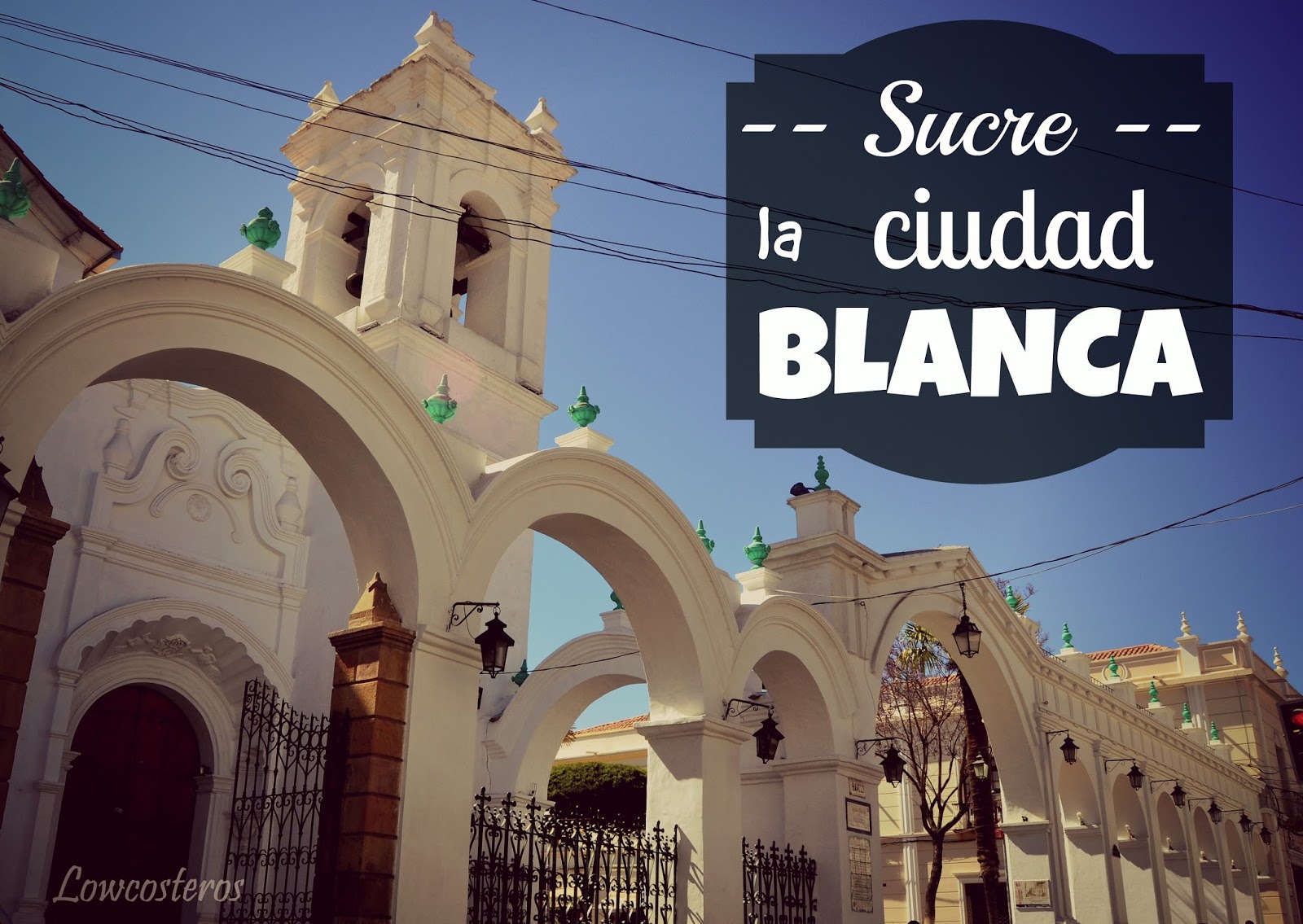 Lowcosteros Qu Ver Y Hacer En Sucre La Ciudad Blanca lowcosteros-qu-ver-y-hacer-en-sucre-la-ciudad-blanca