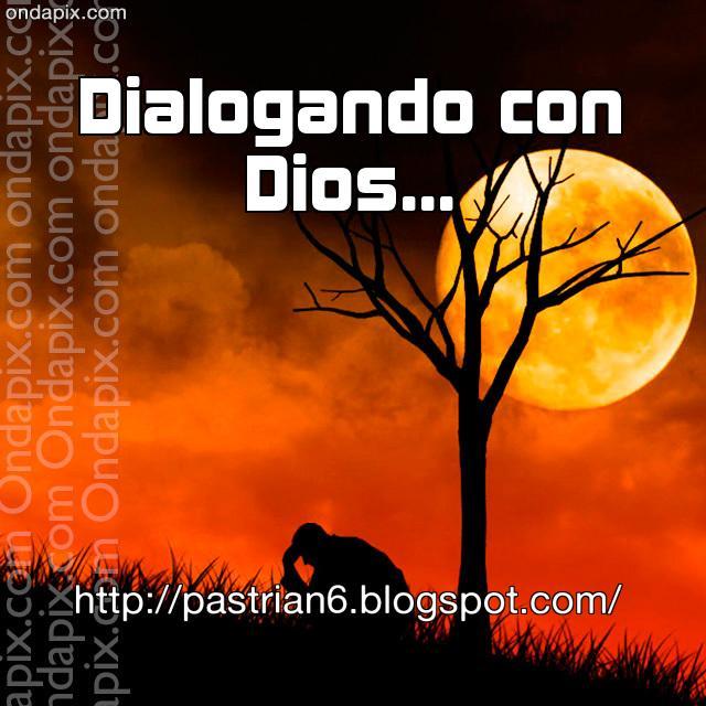 POEMAS,REFLEXIONES Y PENSAMIENTOS CRISTIANOS.: DIALOGANDO CON DIOS EN ...