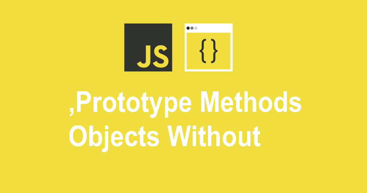 Prototype Methods, Objects Without __proto__