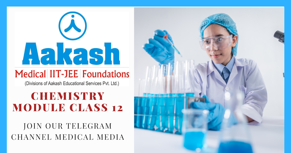 AAKASH CHEMISTRY CLASS 12 LATEST MODULES FOR NEET AND JEE 2021-22
