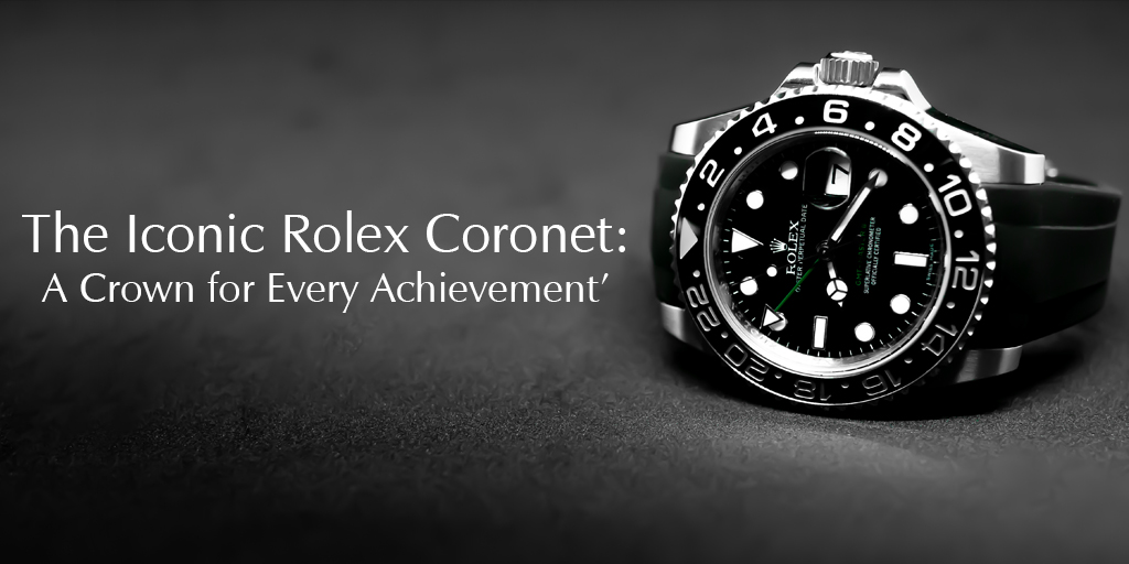 The Iconic Rolex Coronet – ‘A Crown for Every Achievement’